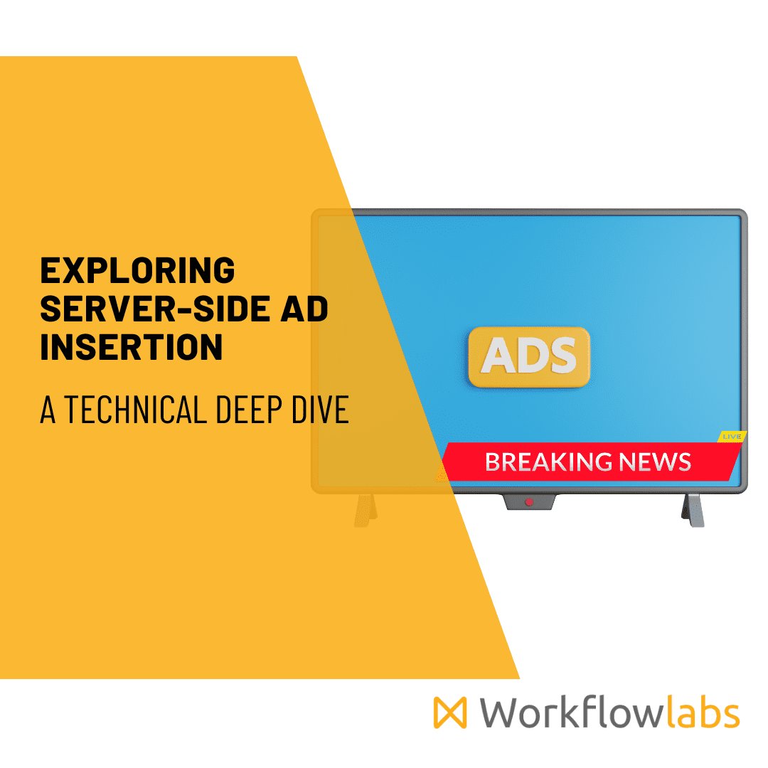 Exploring Server-Side Ad Insertion: A Technical Deep Dive - WorkflowLabs